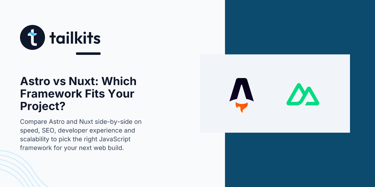 Astro vs Nuxt: Which Framework Fits Your Project? | Tailkits