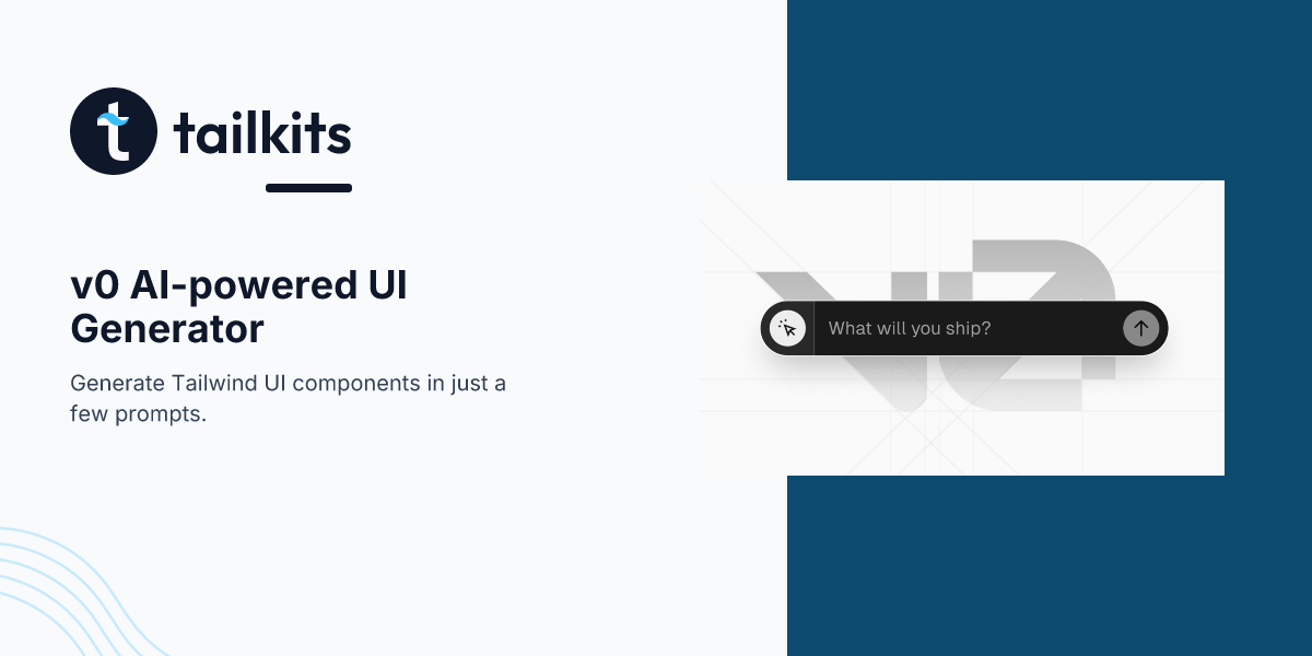 v0 AI-powered UI Generator | Tailkits v0 AI-powered UI Generator | Tailkits